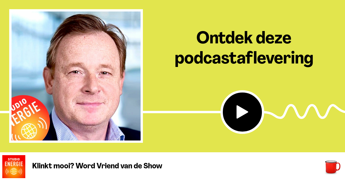 Studio Energie - S18: Geert van de Wouw (Shell) over hoe en waarom ...