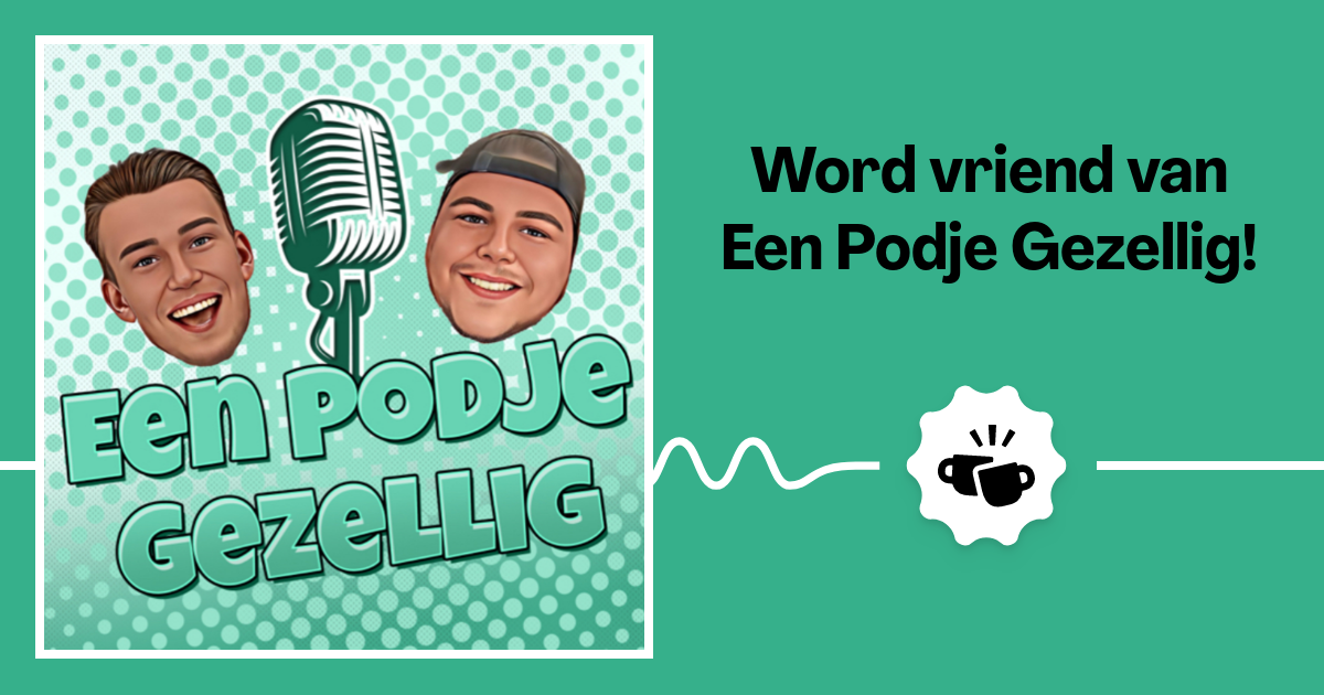 Een Podje Gezellig! | Vriend van de Show