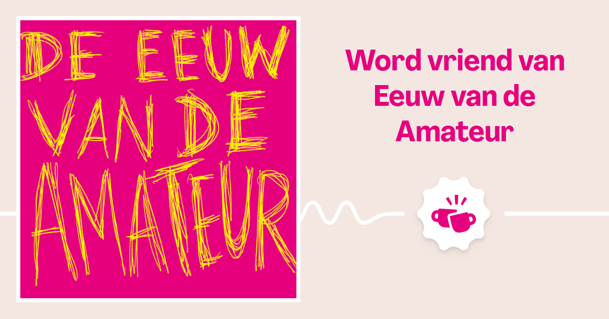 Eeuw van de Amateur | Vriend van de Show